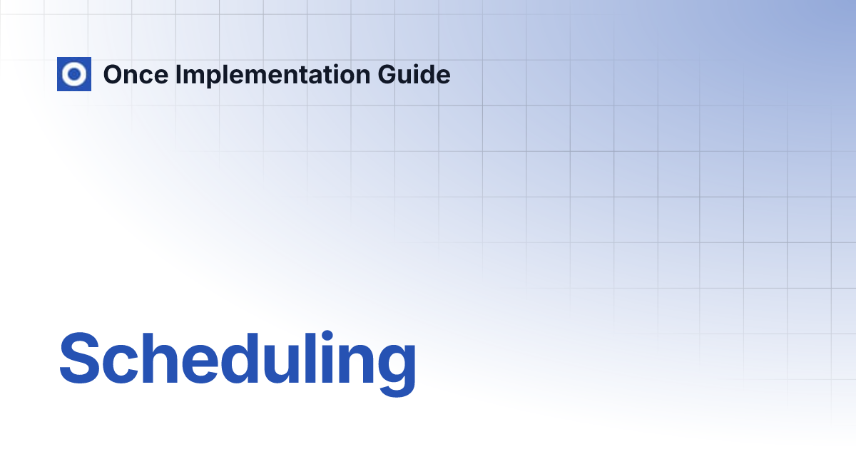 Scheduling | Once Implementation Guide
