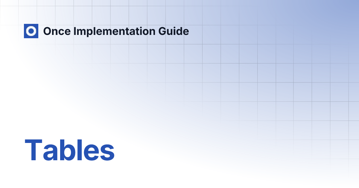 Tables | Once Implementation Guide