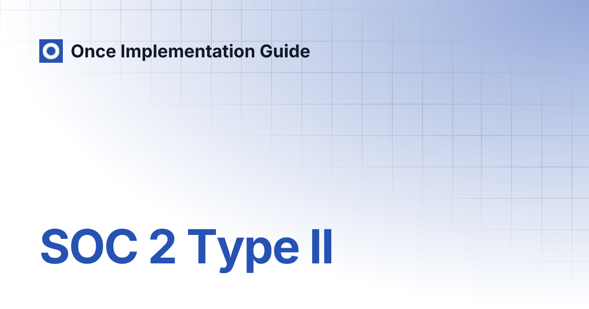 SOC 2 Type II | Once Implementation Guide