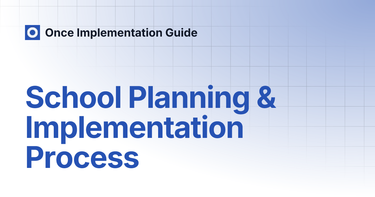 School Planning & Implementation Process | Once Implementation Guide