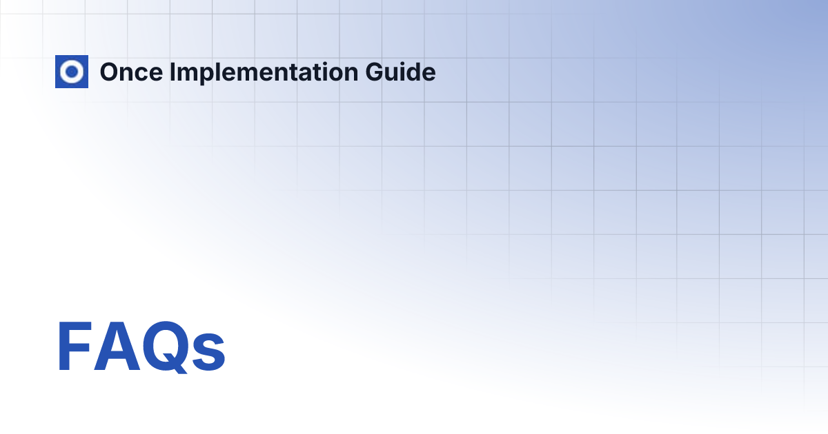 FAQs | Once Implementation Guide