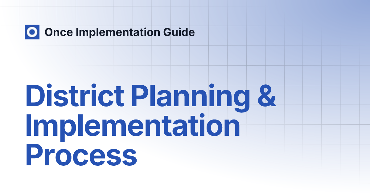 District Planning & Implementation Process | Once Implementation Guide