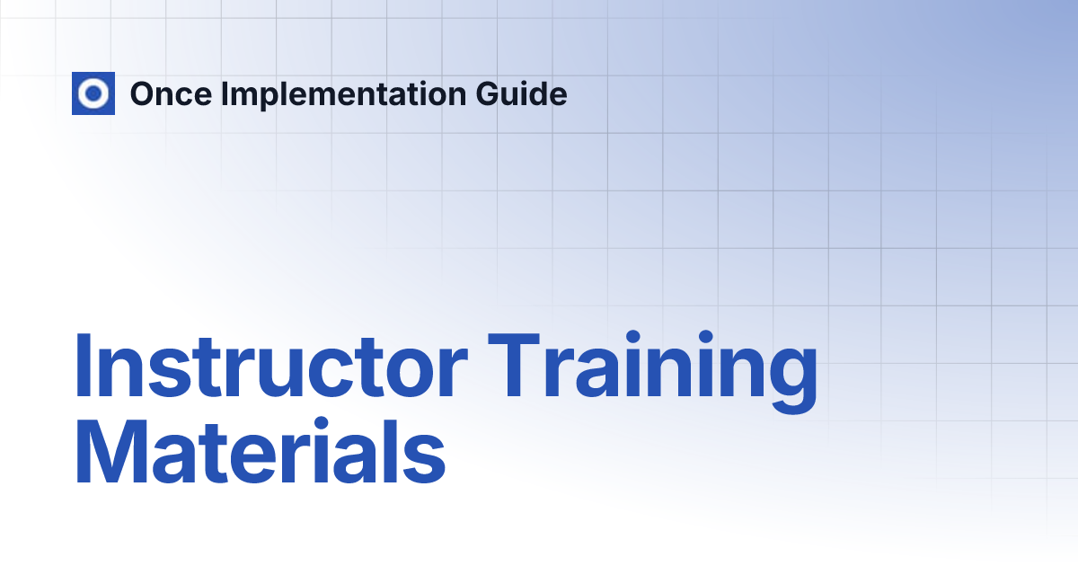 Instructor Training Materials | Once Implementation Guide